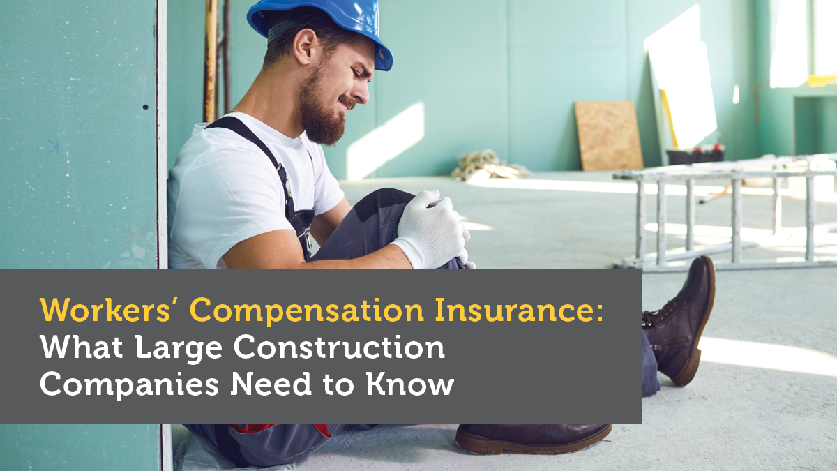 Workers’ Compensation Insurance: What Large Construction Companies Need ...